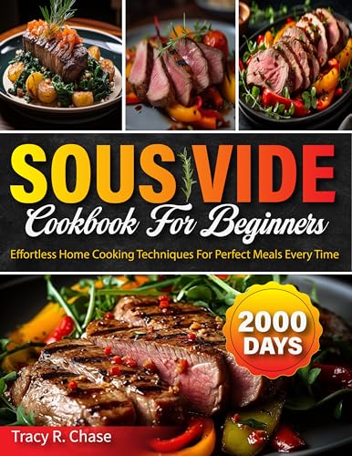 Sous Vide Cookbook For Beginners: 2000 Days Effortless Home Cooking ...