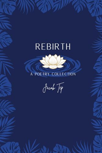 Rebirth: A Poetry Collection by Jacob Tep | Goodreads