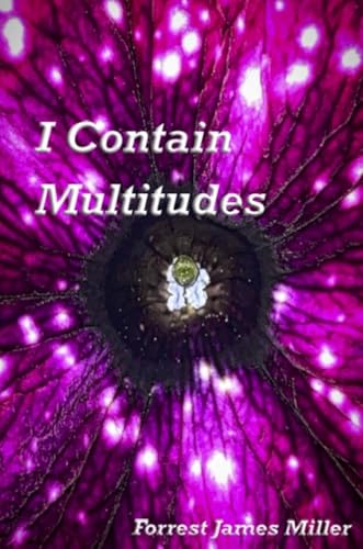 I Contain Multitudes by Forrest Miller | Goodreads