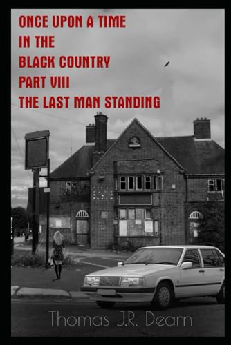 Once upon a time in the Black Country part VIII: The Last Man Standing ...