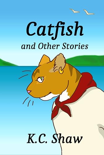 Catfish and Other Stories by K.C. Shaw | Goodreads