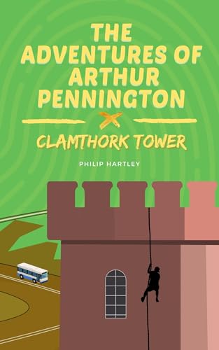 The Adventures of Arthur Pennington: Clamthork Tower by Philip Hartley ...