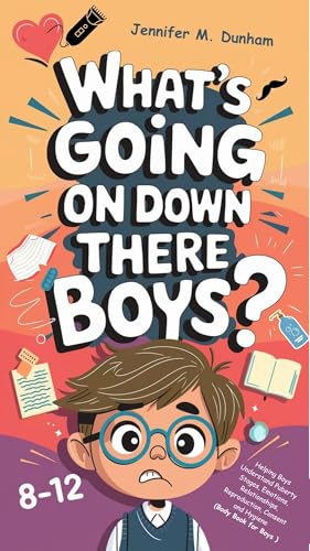 WHAT’S GOING ON DOWN THERE BOYS?: Helping Boys Understand Puberty ...