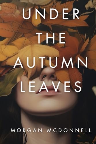 Under the Autumn Leaves by Morgan McDonnell | Goodreads