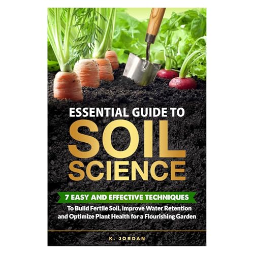 Essential Guide to Soil Science: 7 Easy and Effective Techniques to ...