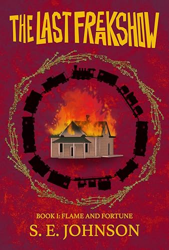 The Last Freakshow: Flame and Fortune by S. E. Johnson | Goodreads