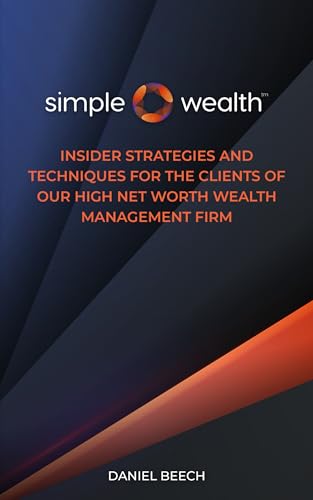 Simple Wealth: Insider Strategies and Techniques for the Clients of Our ...