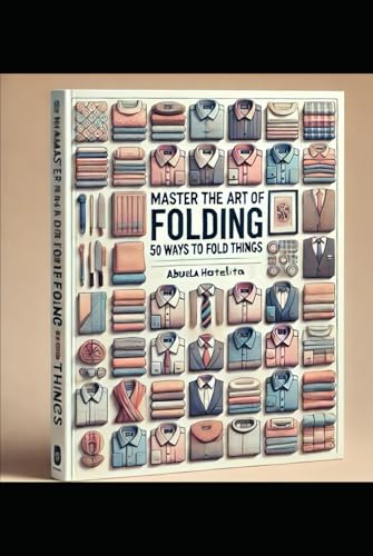 Master the Art of Folding: 50 Ways To Fold Things by Abuela Hotelita ...