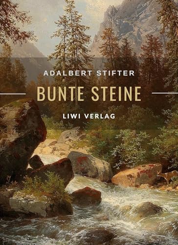 Adalbert Stifter: Bunte Steine. Erzählungen. Vollständige Neuausgabe ...