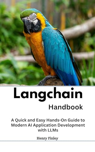 Langchain Handbook: A Quick and Easy Hands-On Guide to Modern AI Application Development with ...