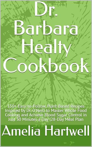 Dr. Barbara Healthy Cookbook: 150+ Easy-to-Follow, Plant-Based Recipes ...