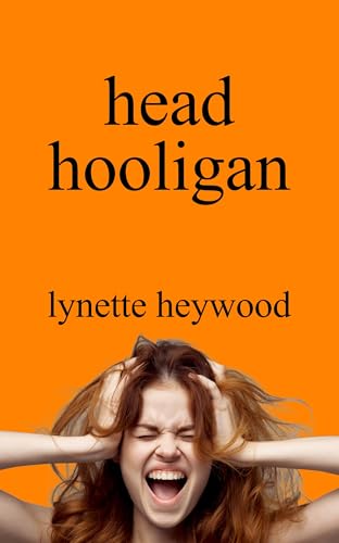 head hooligan: How learning to love your own mind, can change your ...