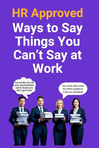 HR Approved Ways to Say Things You Can’t Say at Work: How to Inform ...
