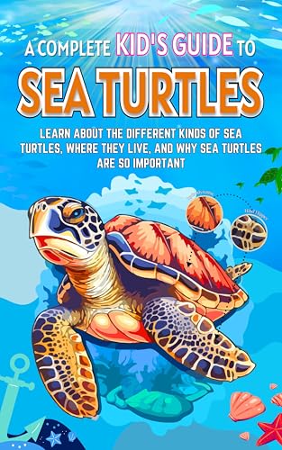 A Complete Kid's Guide to Sea Turtles: Learn about the different types ...