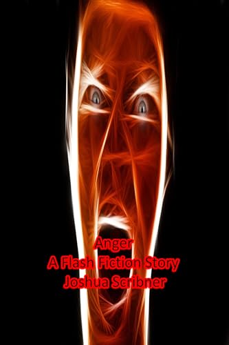 Anger: A Flash Fiction Story by Joshua Scribner | Goodreads