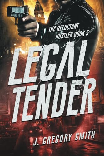 Legal Tender: The Reluctant Hustler, Book 5 by J. Gregory Smith | Goodreads