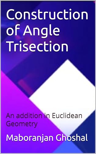 Construction of Angle Trisection: An addition in Euclidean Geometry by ...