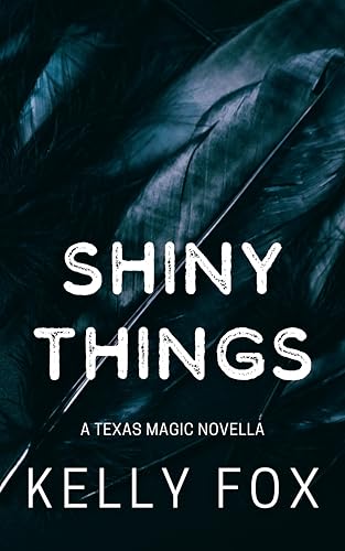 Shiny Things (Texas Magic) by Kelly Fox | Goodreads