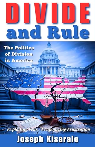 Divide and Rule: The Politics of Division in America by Joseph Kisarale ...