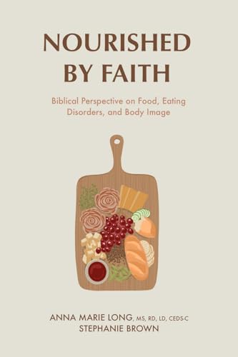 Nourished by Faith: Biblical Perspective on Food, Eating Disorders, and ...