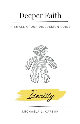 Deeper Faith (Small Group Discussion Guide): Identity by Michaela L ...