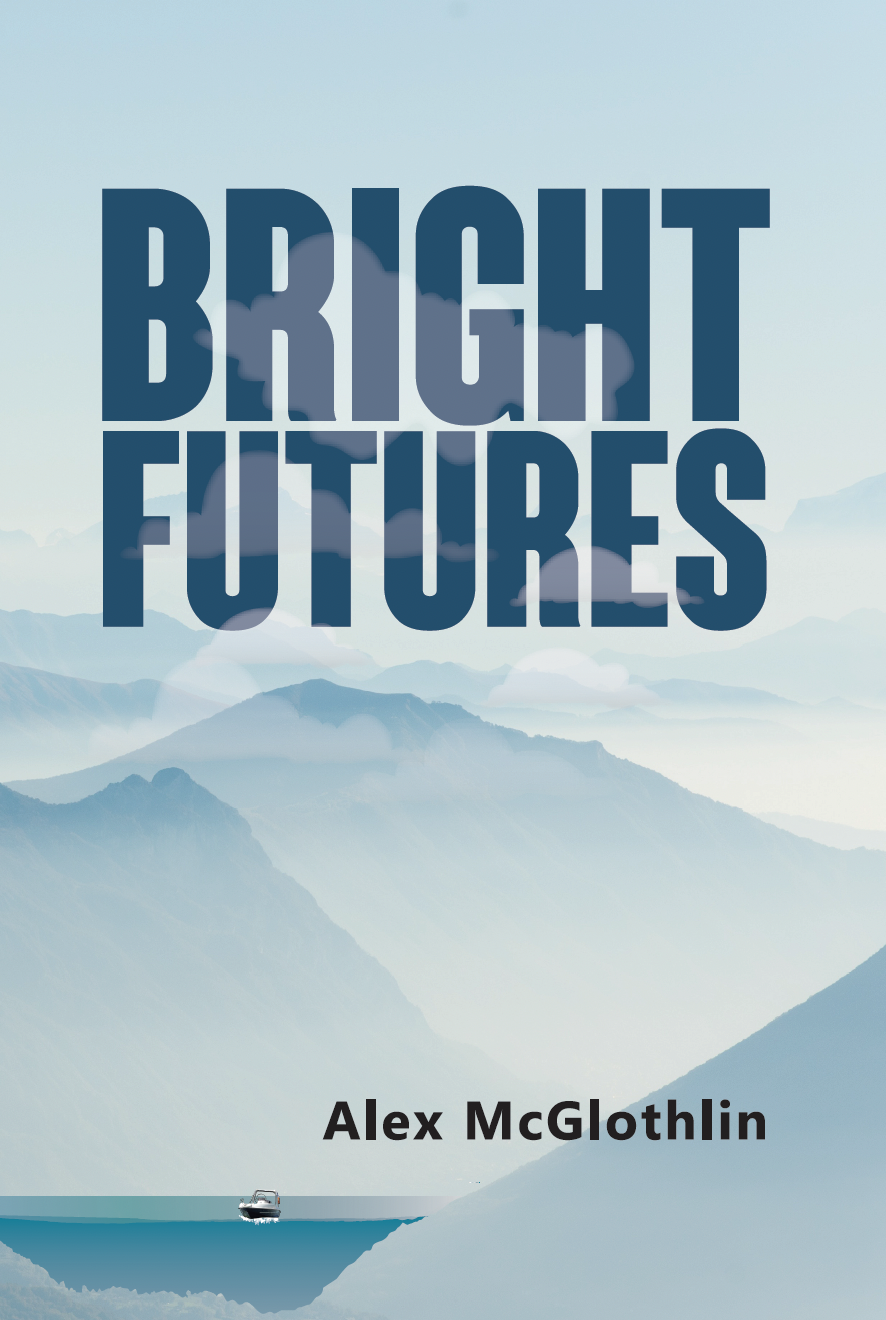 Bright Futures by Alex McGlothlin | Goodreads