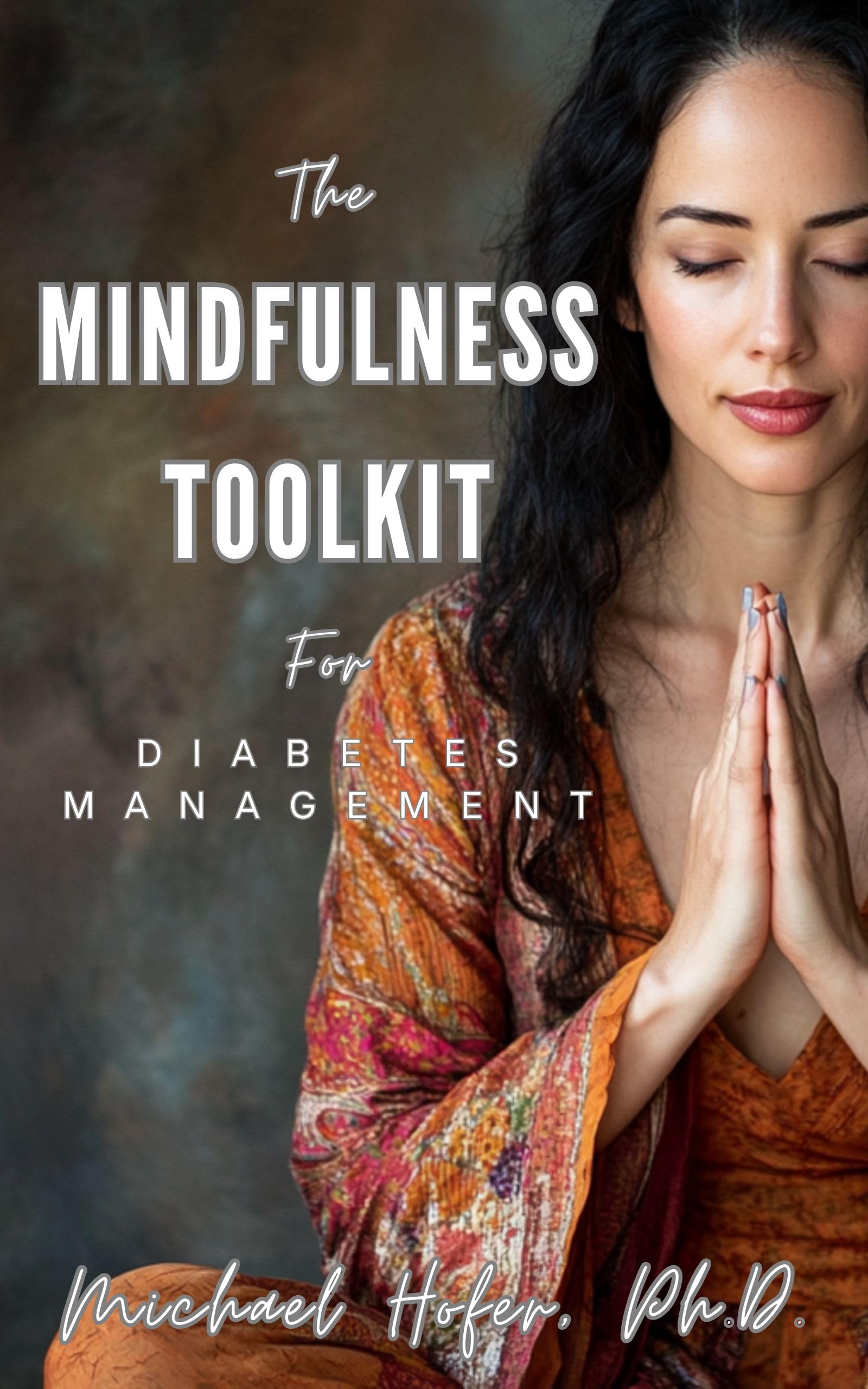 The Mindfulness Toolkit for Diabetes Management: Transform Stress into ...