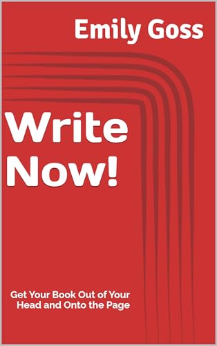 Write Now!: Get Your Book Out of Your Head and Onto the Page by Emily ...