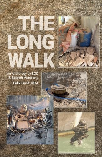 The Long Walk: An Anthology by EOD & Search Veterans, 2024 by Felix ...
