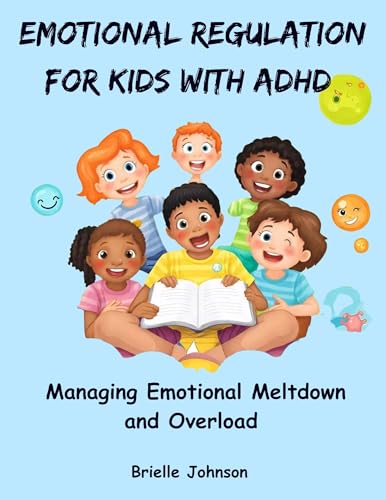 EMOTIONAL REGULATION FOR KIDS WITH ADHD: Managing Emotional Meltdowns ...