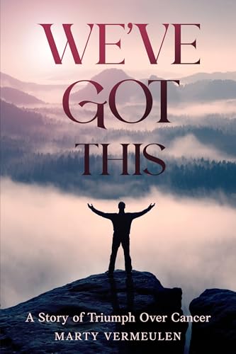We've Got This: A Story of Triumph Over Cancer by Martin Vermeulen ...