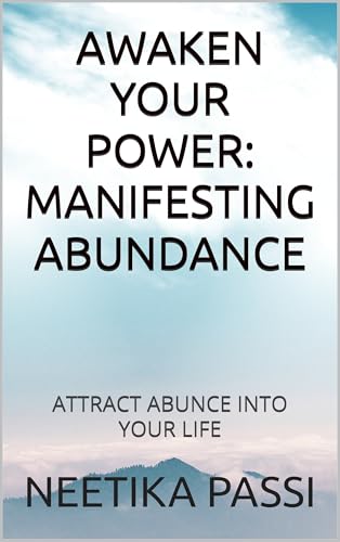 Awaken Your Power: Manifesting Abundance by Neetika Passi | Goodreads