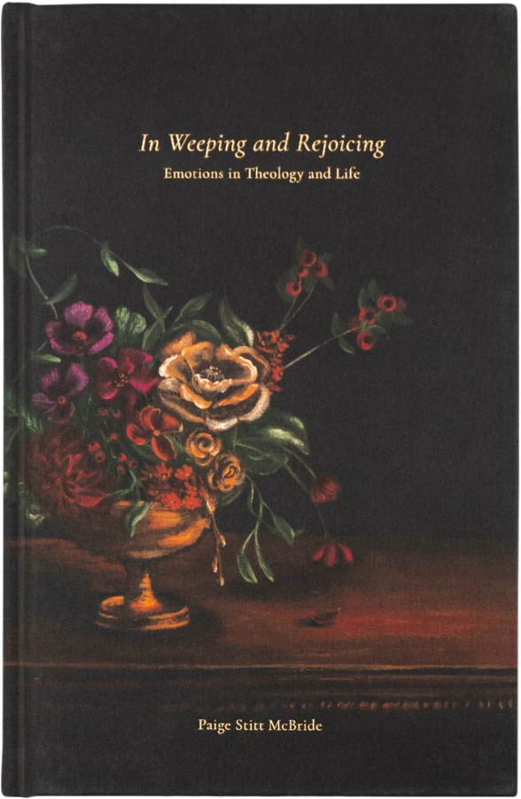 In Weeping and Rejoicing: Emotions in Theology and Life by Paige Stitt ...