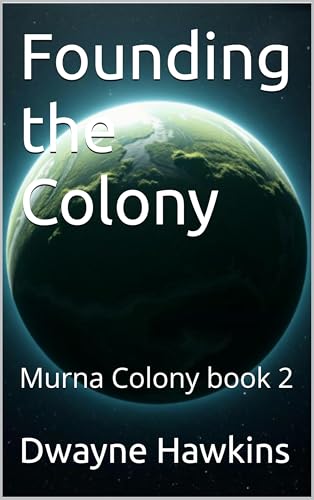 Founding the Colony: Murna Colony book 2 by Dwayne Hawkins | Goodreads