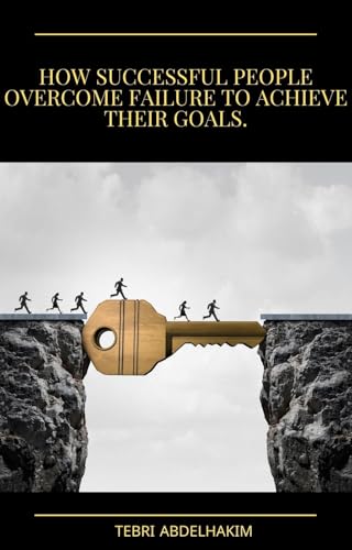 How Successful People Overcome Failure to Achieve Their Goals by TEBRI ...