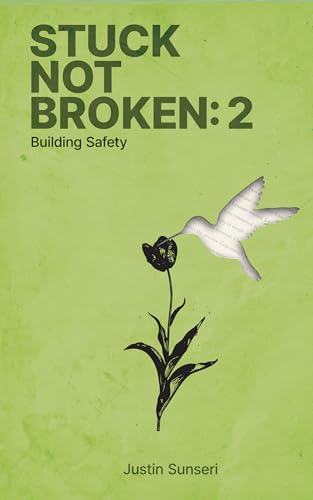 Stuck Not Broken: Book 2: Building Safety by Justin Sunseri | Goodreads