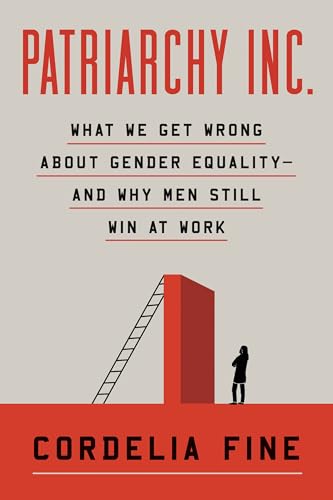 Patriarchy Inc.: What We Get Wrong About Gender Equality—and Why Men ...
