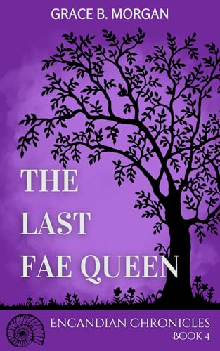 The Last Fae Queen: Book 4 (Encandian Chronicles) by Grace B. Morgan ...