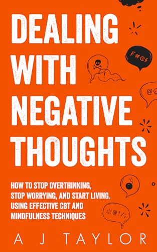 Dealing With Negative Thoughts: How To Stop Overthinking, Stop Worrying ...
