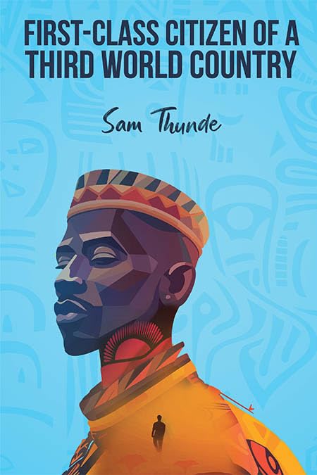 FIRST-CLASS CITIZEN OF A THIRD-WORLD COUNTRY by Sam Thunde | Goodreads