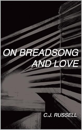 On Breadsong and Love by C.J. Russell | Goodreads