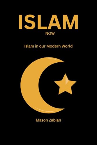 ISLAM NOW: Islam in our Modern World by Mason Zabian | Goodreads