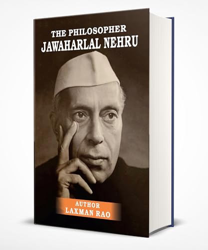 The Philosopher Jawaharlal Nehru: Biography of India’s First Prime ...