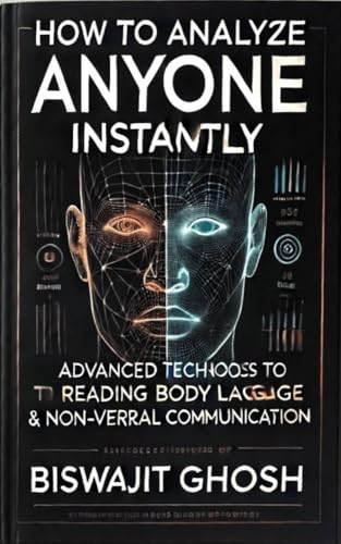 How to Analyze Anyone Instantly: ADVANCED TECHNIQUES FOR READING BODY LANGUAGE&NON-VERBAL ...