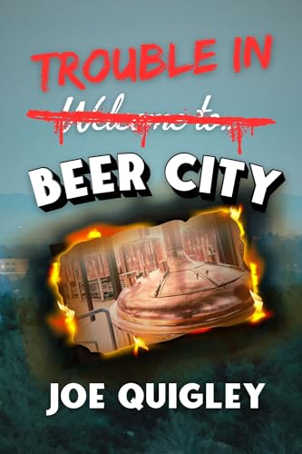 Trouble in Beer City by Joe Quigley | Goodreads