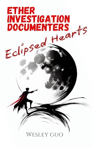 Ether Investigation Documenters: Eclipsed Hearts by Wesley Guo | Goodreads