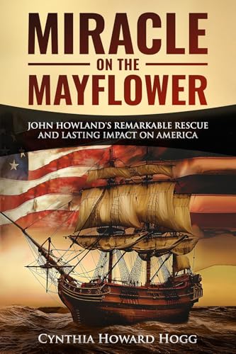 Miracle on the Mayflower: John Howland's Remarkable Rescue and Lasting ...