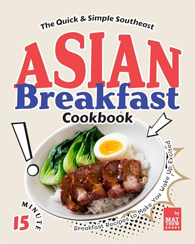 The Quick & Simple Southeast Asian Breakfast Cookbook: 15-Minute ...
