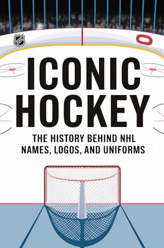 Iconic Hockey: The History Behind NHL Names, Logos, And Uniforms by ...