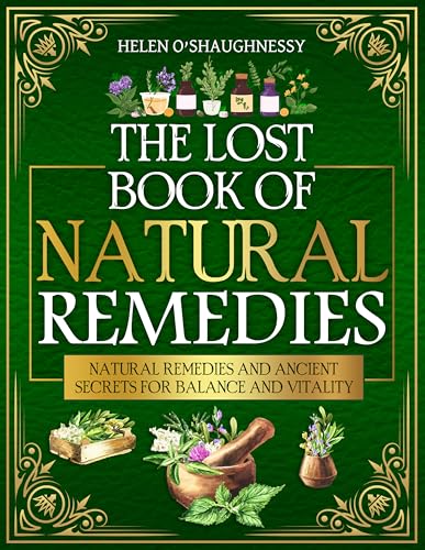 The Lost Book of Natural Remedies: Natural Remedies and Ancient Secrets for Balance and Vitality ...